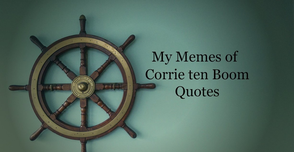 My Memes of Corrie ten Boom's Quotes » The Faithful Wanderer